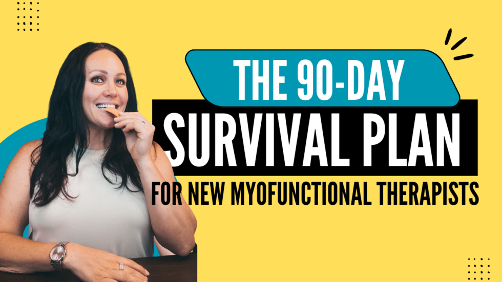 The 90-Day Survival Plan For New Myofunctional Therapists - Become a ...
