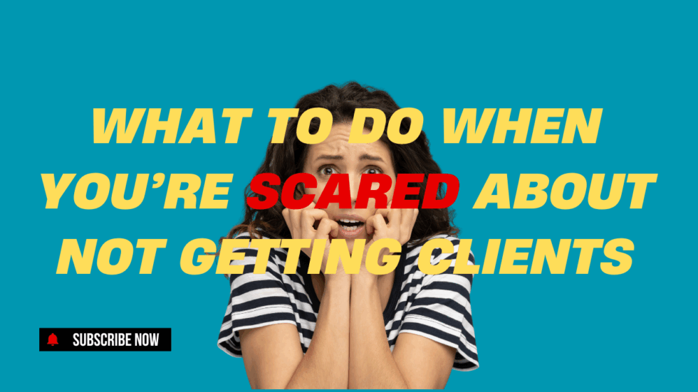 What to Do When You’re Scared About Not Getting Clients - Become a ...
