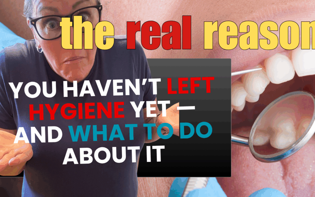 The Real Reason You Haven’t Left Hygiene Yet — And What To Do About It ...